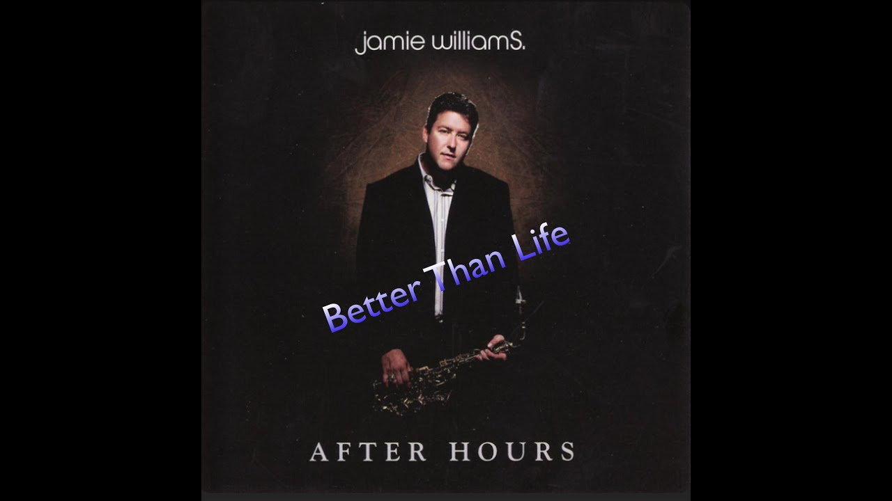 Better Than Life - Saxophonist Jamie WilliamS. - YouTube