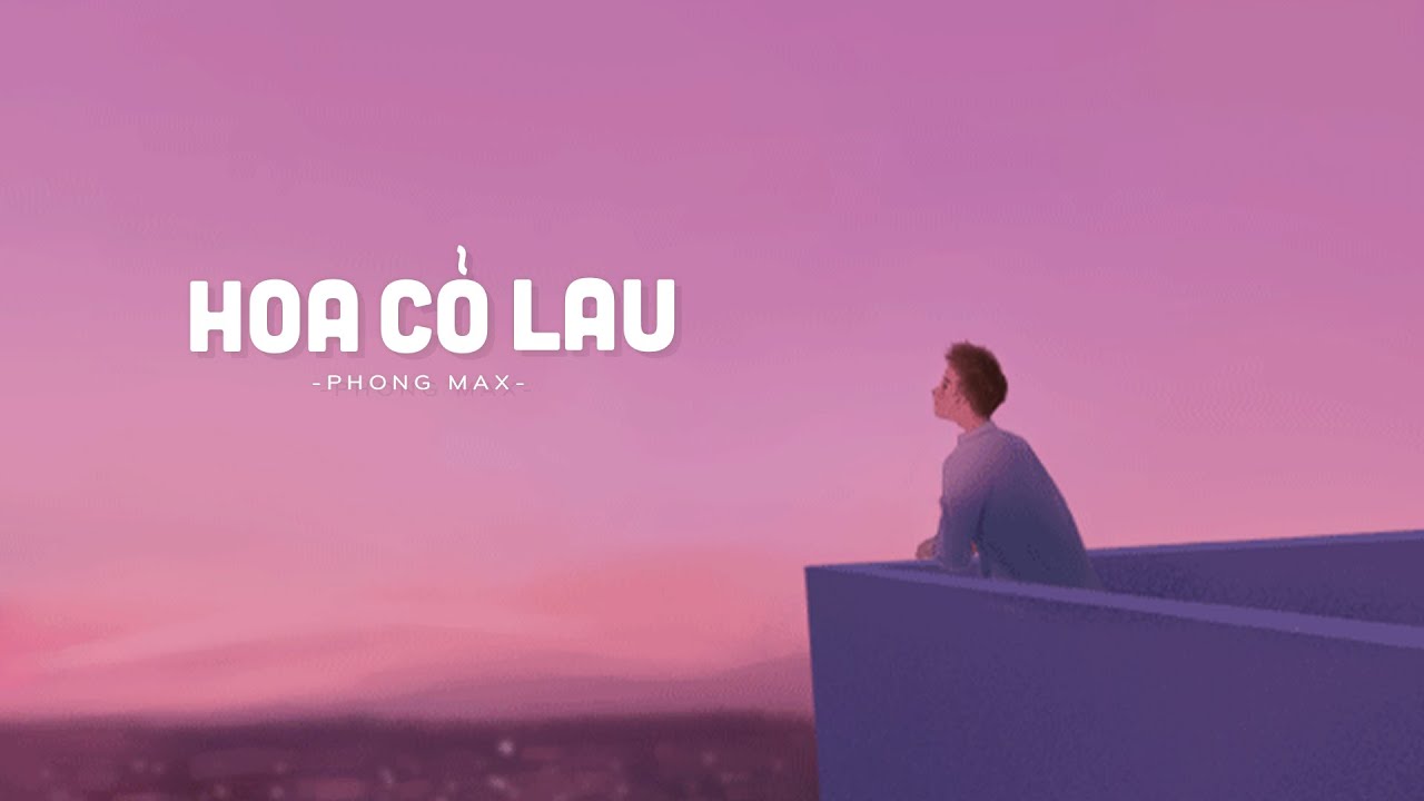 Hoa Cỏ Lau - Phong Max ( Lyrics Video) | Giữa mênh mang đồi hoa cỏ lau ...