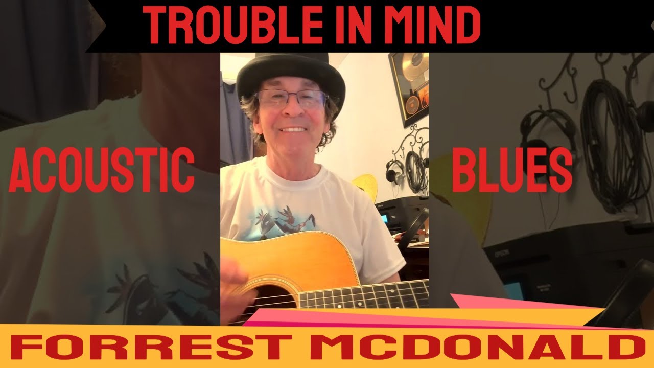 Trouble in Mind - Acoustic Blues - Forrest McDonald - YouTube