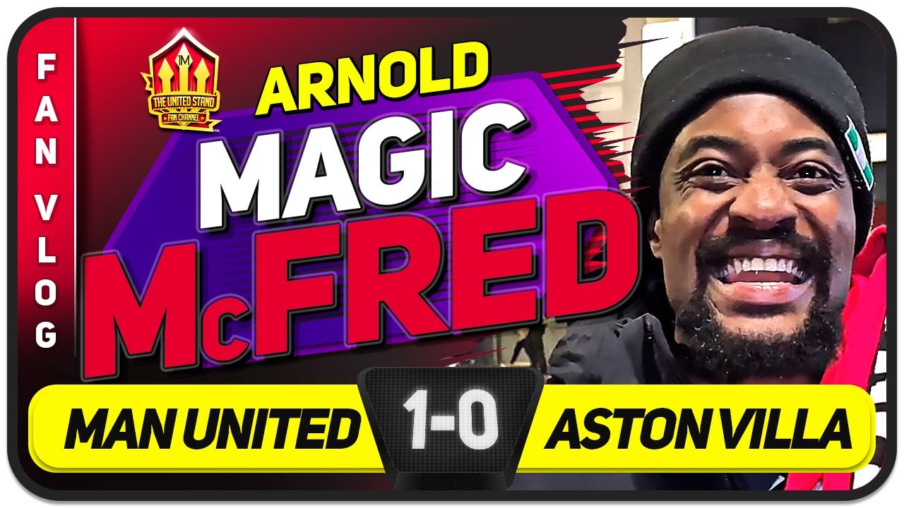 McFRED MAN OF THE MATCH! Manchester United 1-0 Aston Villa | ARNOLD'S ...