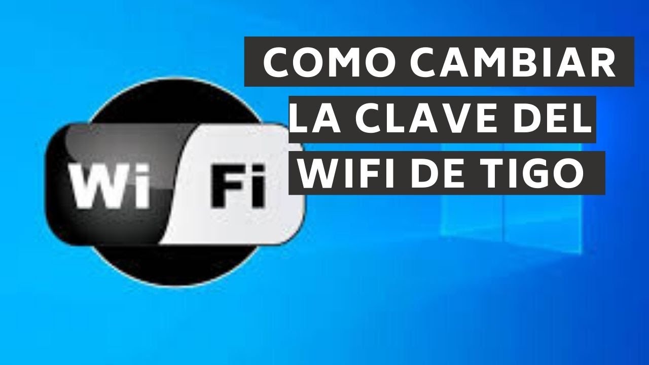 COMO CAMBIAR LA CLAVE DEL WIFI TIGO - YouTube