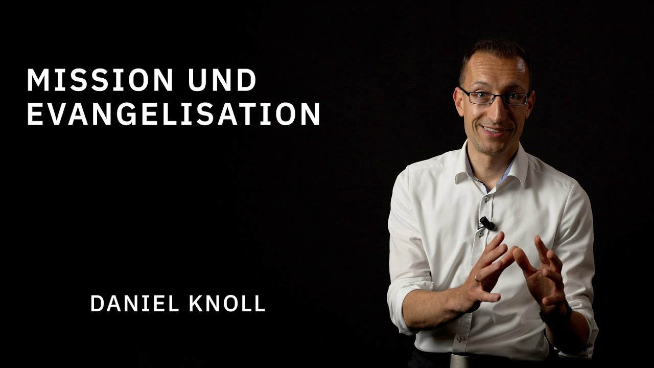 Mission und Evangelisation | Daniel Knoll | Evangelium21 - YouTube