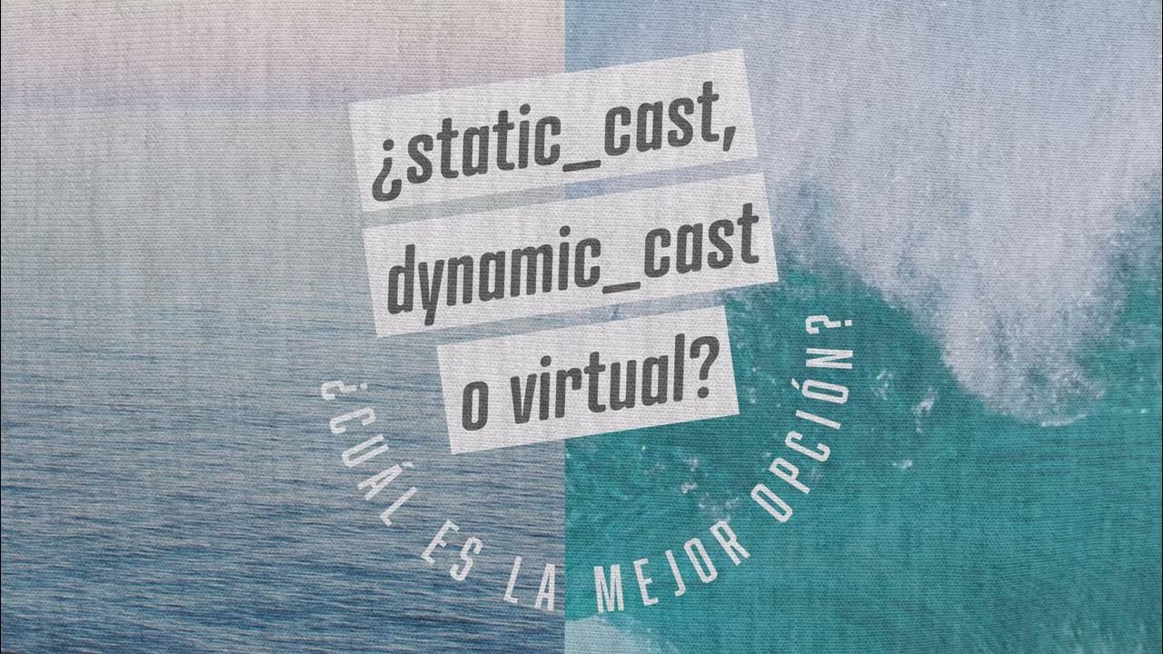 182.- Curso de C++ Avanzado. ¿static_cast, dynamic_cast o funciones virtuales? - YouTube