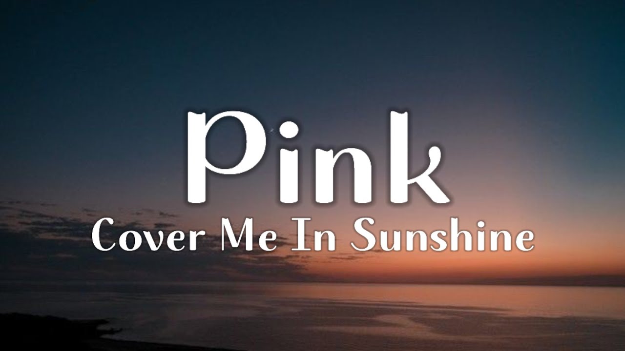 Pink - Cover Me In Sunshine #lyrics - YouTube