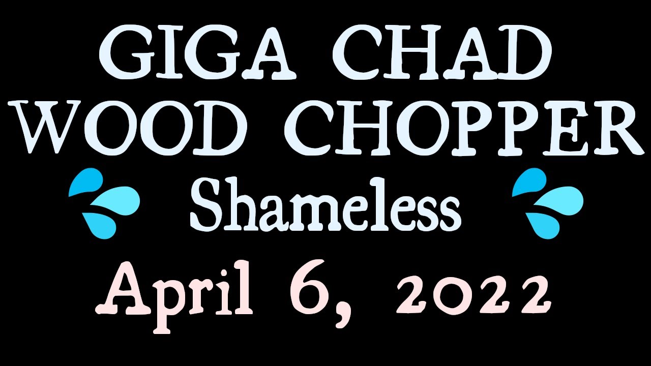 F1NN5TER 2022-04-06 Stream: GIGA CHAD WOOD CHOPPER 💦 Shameless 💦 - YouTube