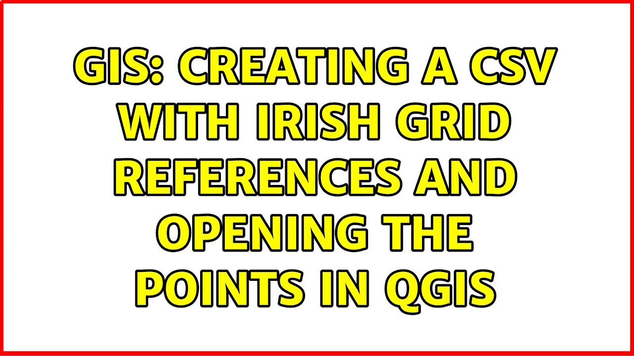 GIS: Creating a CSV with Irish Grid references and opening the points ...