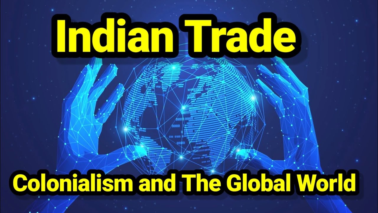 Indian Trade, Colonialism and the Global System | Class 10 SST (History ...
