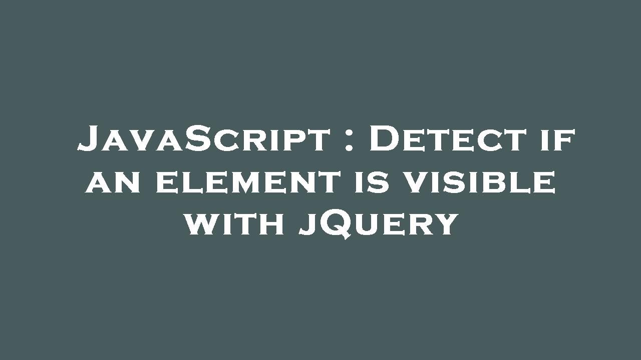JavaScript Detect If An Element Is Visible With JQuery YouTube JavaScript Detect If An Element Is Visible With JQuery YouTube