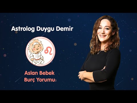 Aslan Bebek Burç Yorumu | Astrolog Duygu Demir