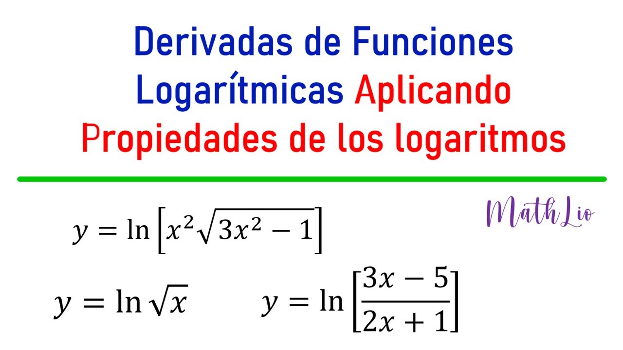 Derivadas de funciones logarítmicas Aplicando Propiedades de los ...