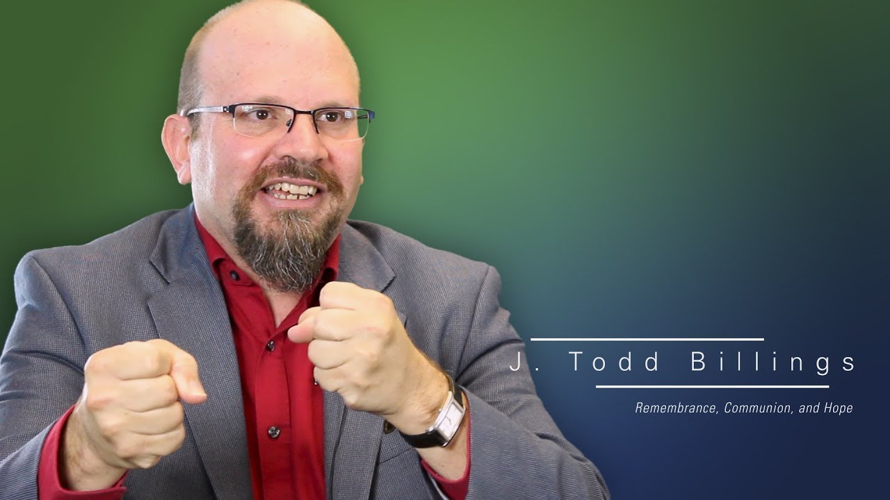 J. Todd Billings | REMEMBRANCE, COMMUNION, AND HOPE - YouTube