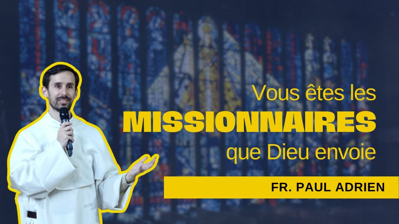 Vous êtes les missionnaires que Dieu envoie - fr. Paul-Adrien - YouTube