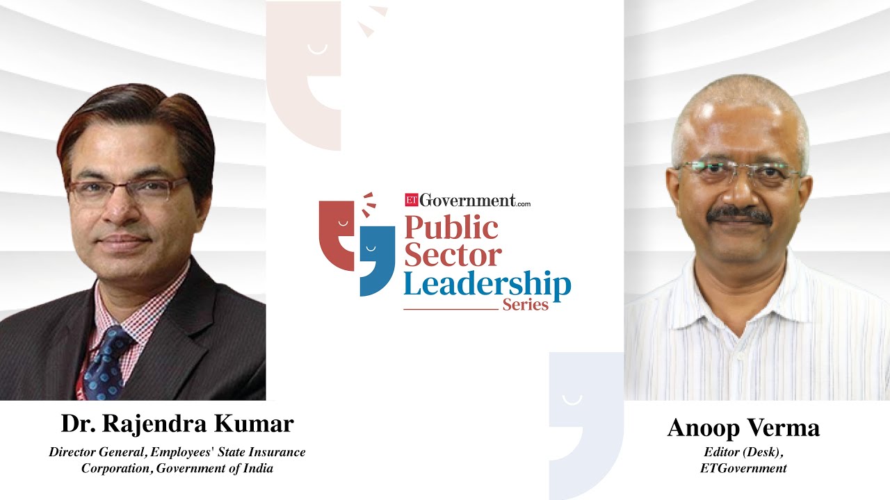 Public Sector Leadership Series: Dr. Rajendra Kumar, DG, Employees' State Insurance Corporation ...