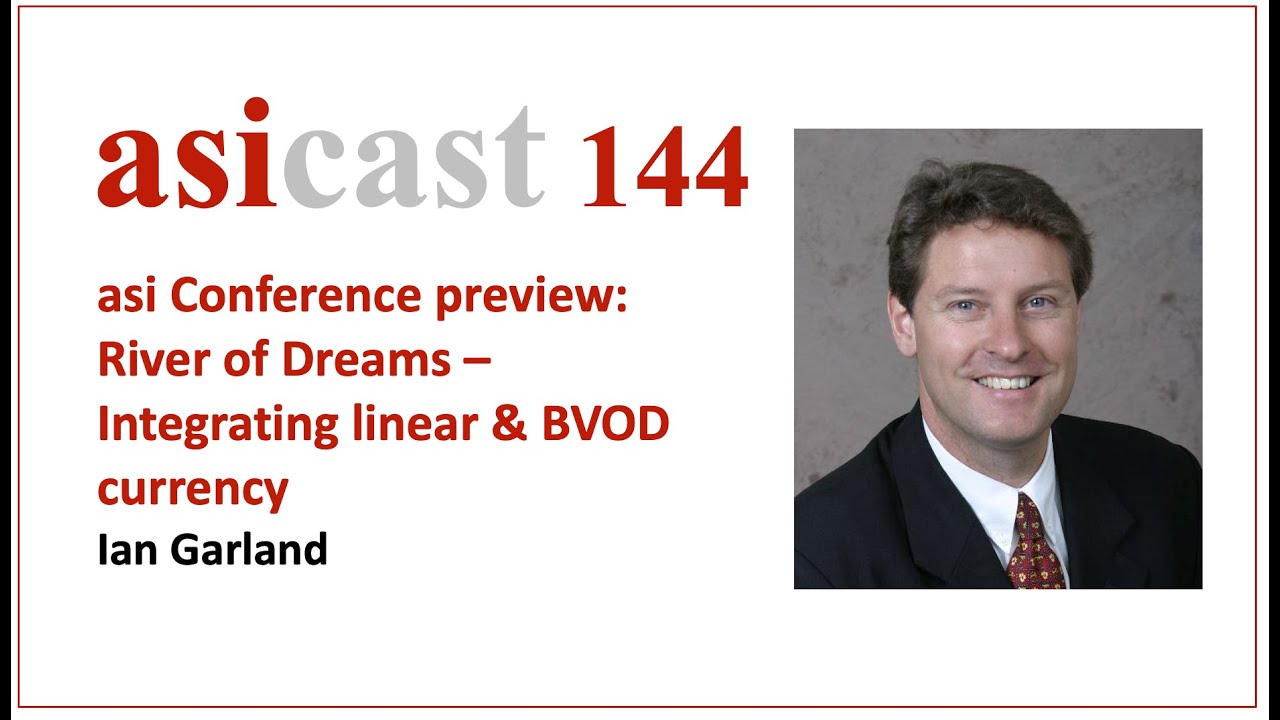 asiCast 144 River of Dreams: Integrating linear and BVOD currency Ian ...