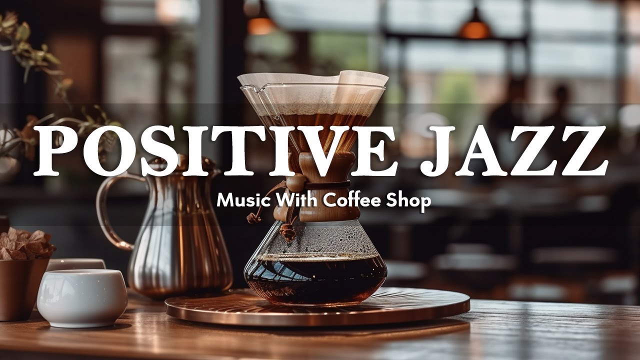 Positive Jazz ☕ Positive Piano Jazz and Bossa Nova Music for Positive ...