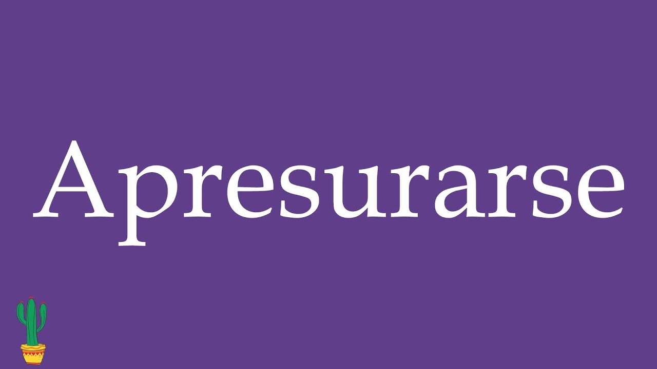 How to Pronounce ''Apresurarse'' (To Hurry Up, To Rush) Correctly in ...