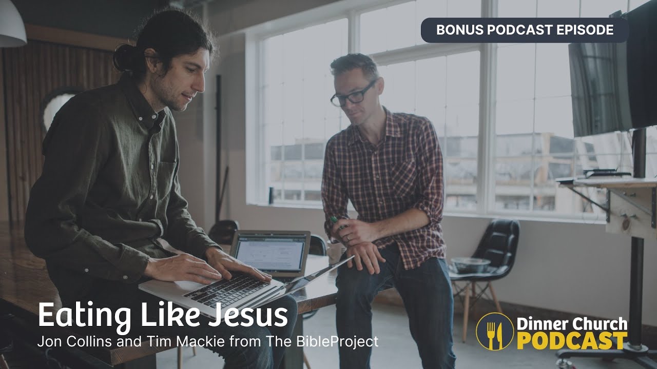 BibleProject’s Tim Mackie and Jon Collins on Eating Like Jesus [Bonus ...