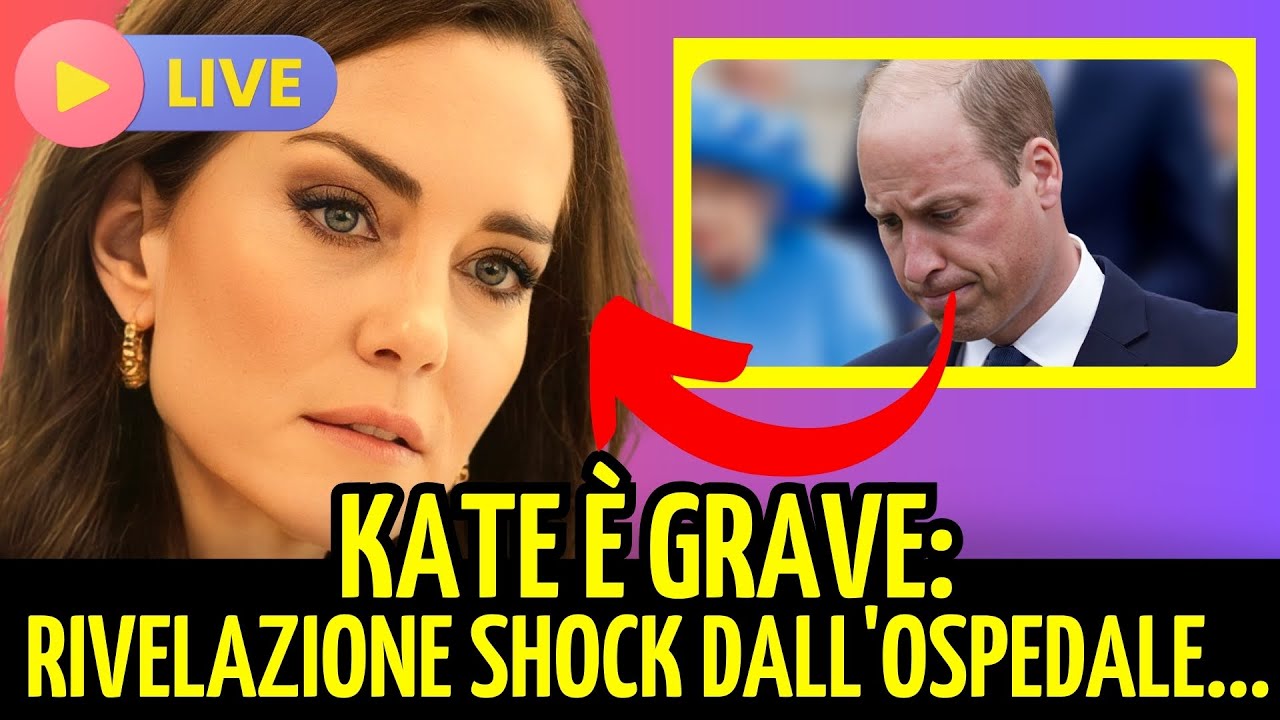 SHOCK. KATE è GRAVE. RIVELAZIONE SHOCK DALL'OSPEDALE SU KATE MIDDLETON ...