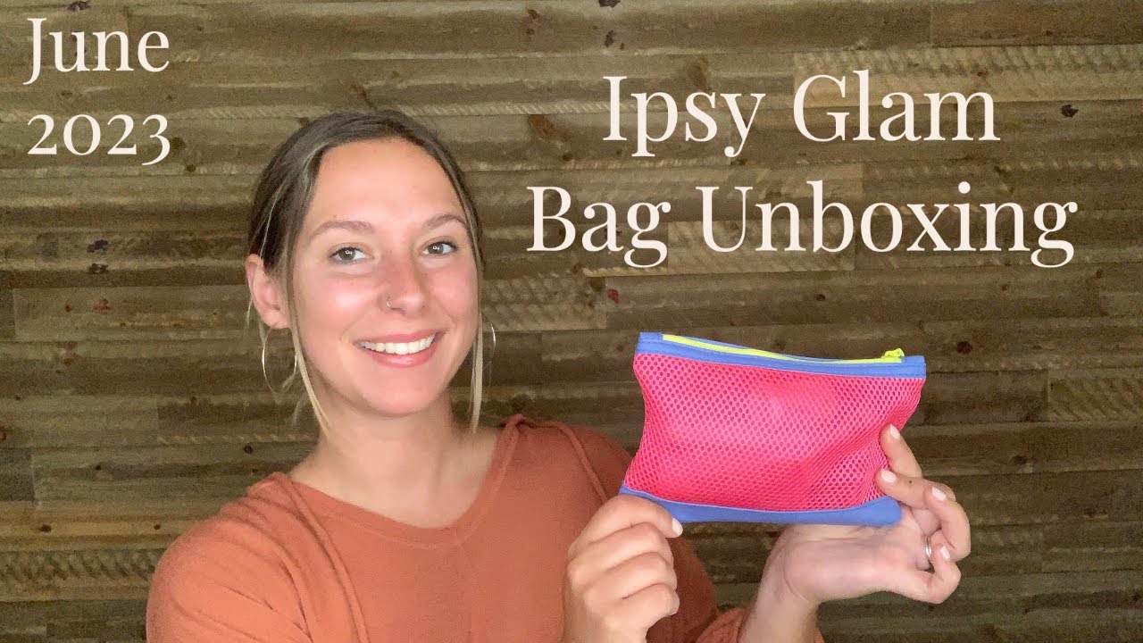 Ipsy Glam Bag Unboxing | June 2023 |My Last Bag! - YouTube