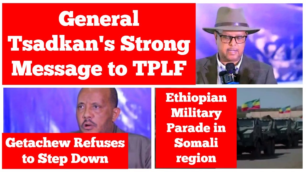 General Tsadkan's Strong Message to TPLF| Getachew Reda Refuses to Step ...