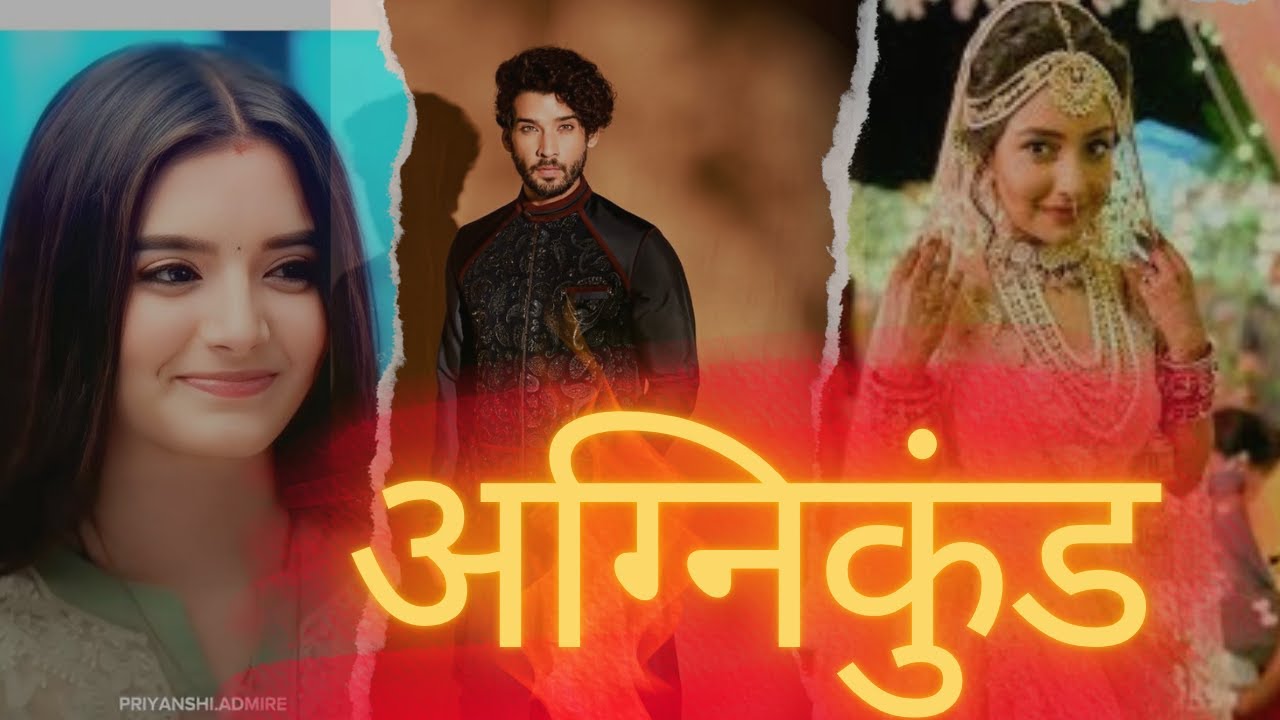 New Show Agnikund - Priyanshi Yadav , Akshita Mudgal , Gautam Vig - YouTube