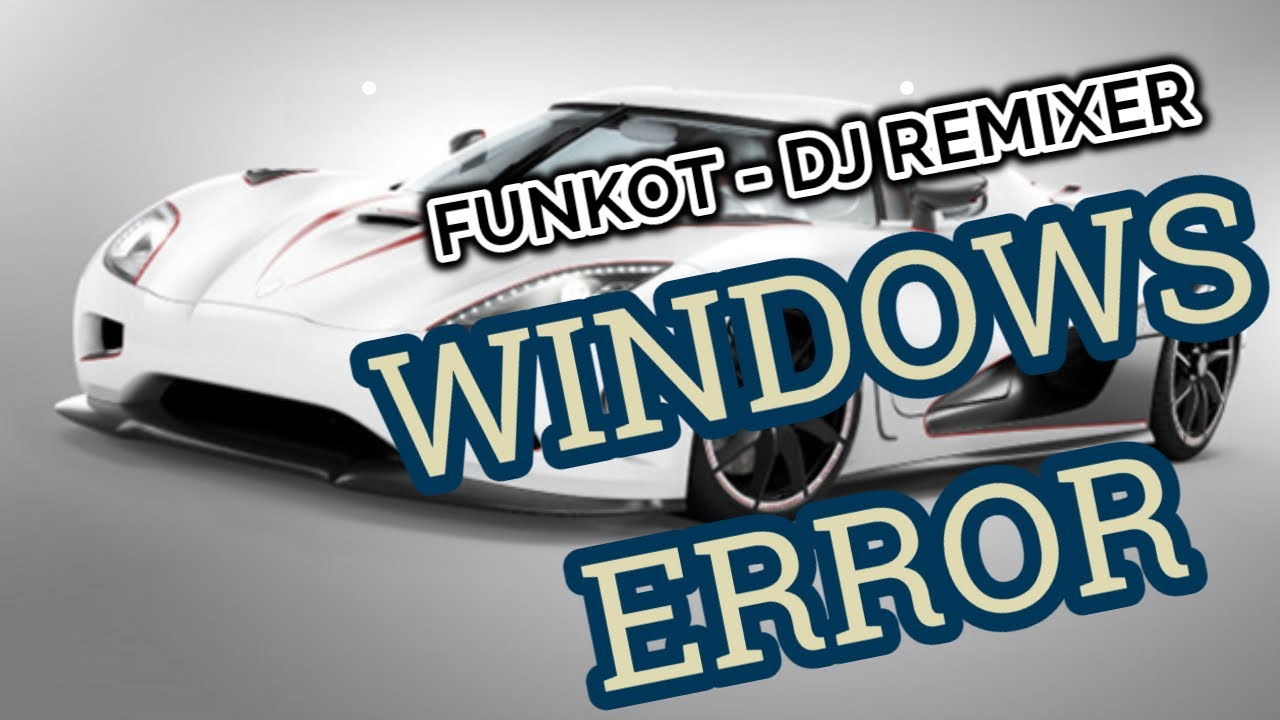 WINDOWS ERROR - FUNKOT - DJ REMIXER - YouTube