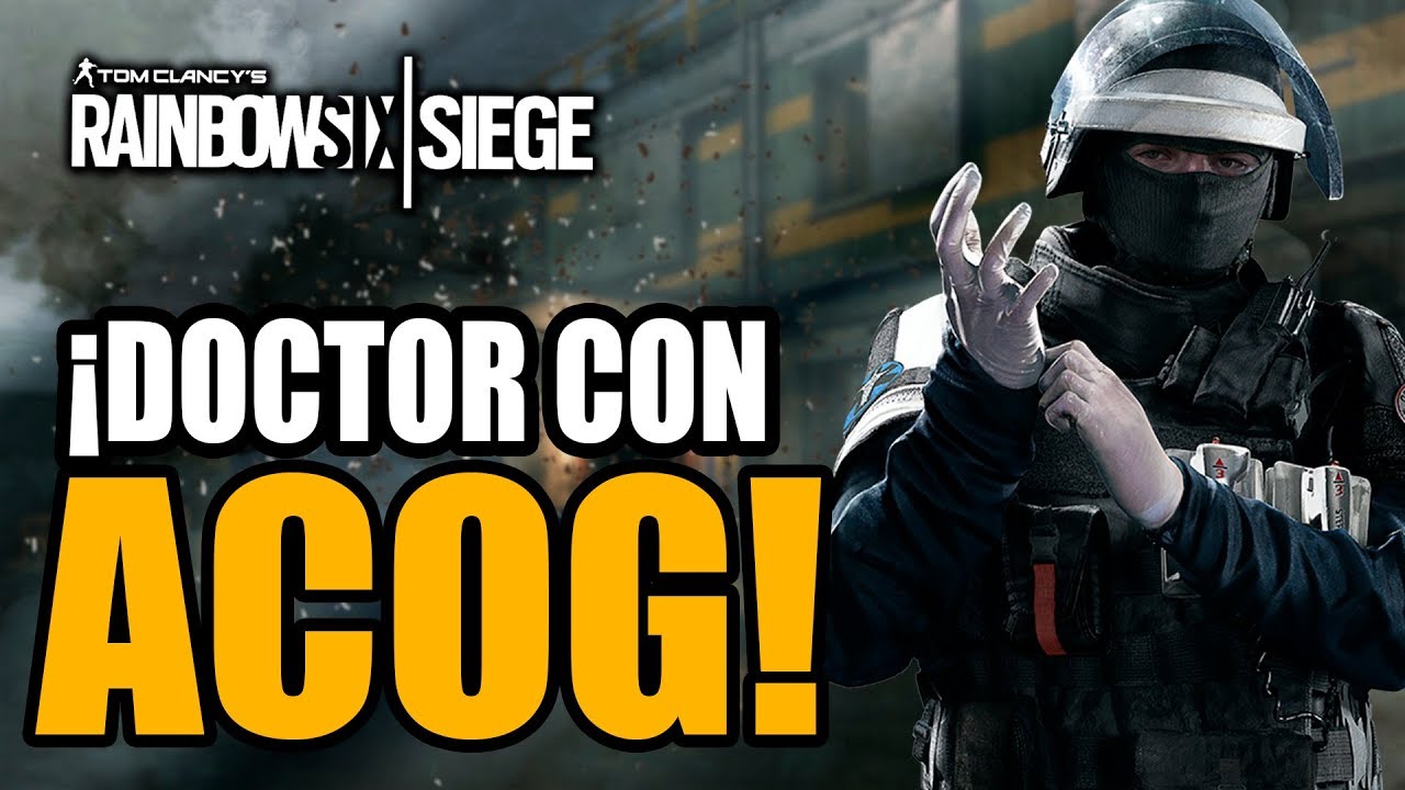 RAINBOW SIX SIEGE | ¡DOCTOR CON ACOG! - GAMEPLAY ESPAÑOL | DRID - YouTube