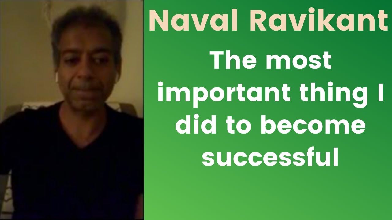 Naval Ravikant | The most important thing I did to become successful ...