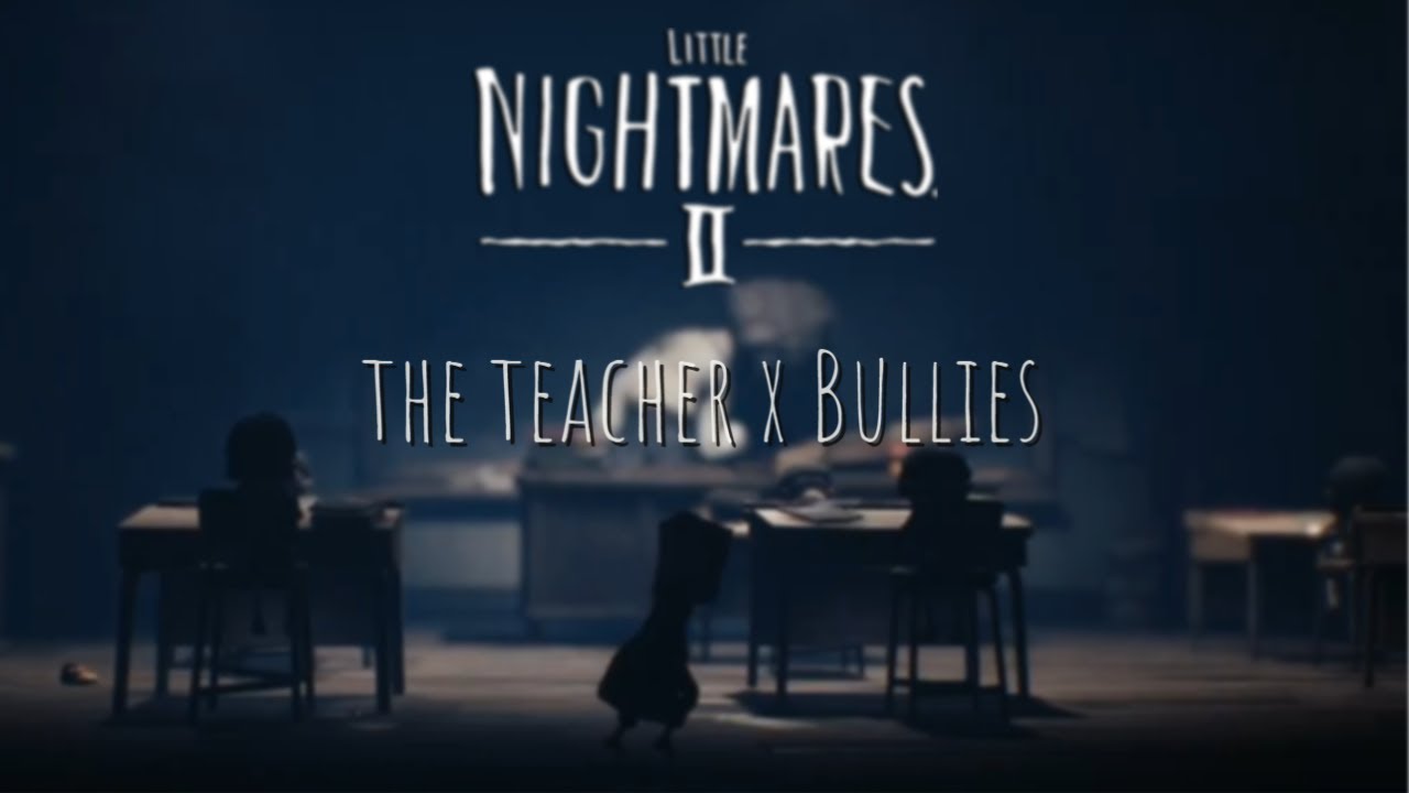 Little Nightmares II | #2 Long Neck Teacher x Bullies! - YouTube