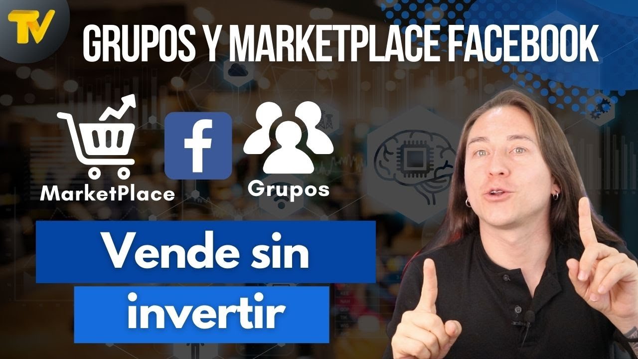 Estrategia de Grupos y MarketPlace de Facebook (vende mas sin invertir ...