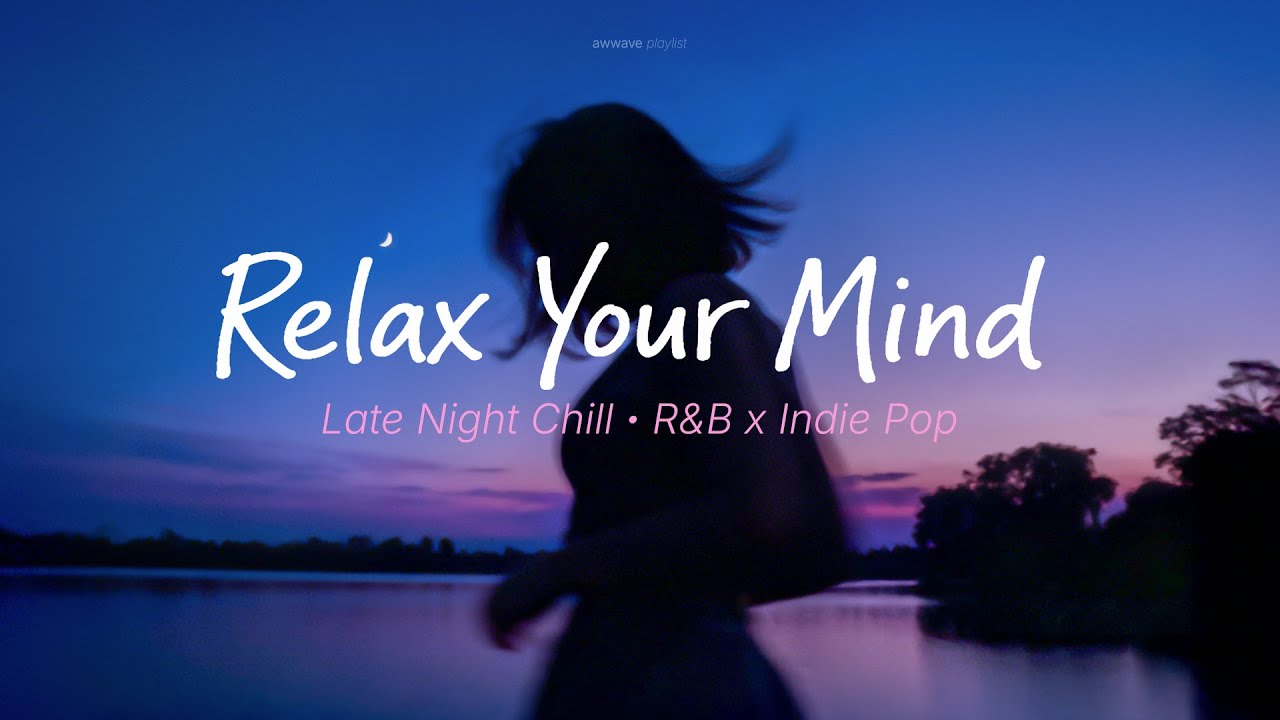 Relax Your Mind Tonight 🌙 Late Night Chill R&B for Overthinking Nights ...