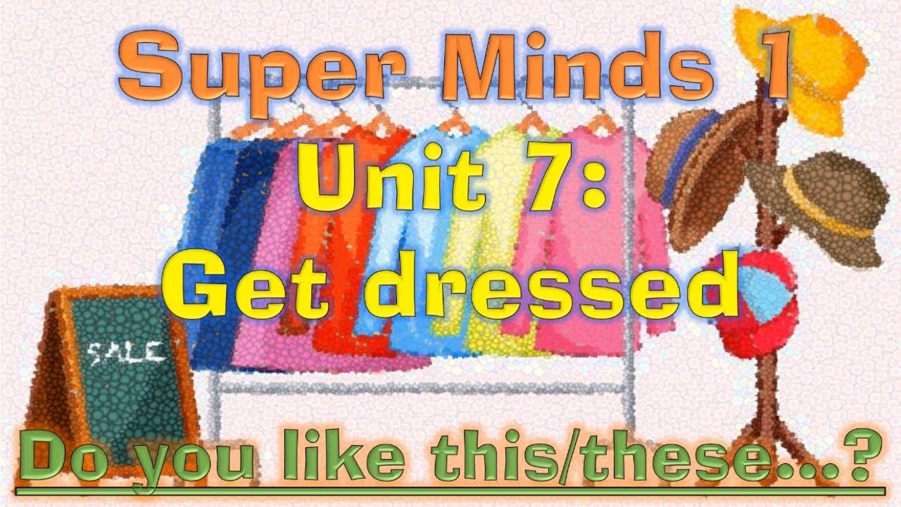 Super Minds 1 Unit 7: Get dressed (Do you like this/these..?) Workbook ...
