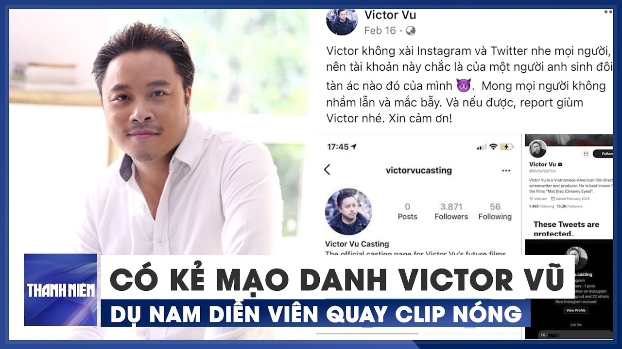 Mạo danh đạo diễn Victor Vũ, dụ dỗ nam diễn viên và người mẫu quay clip ...