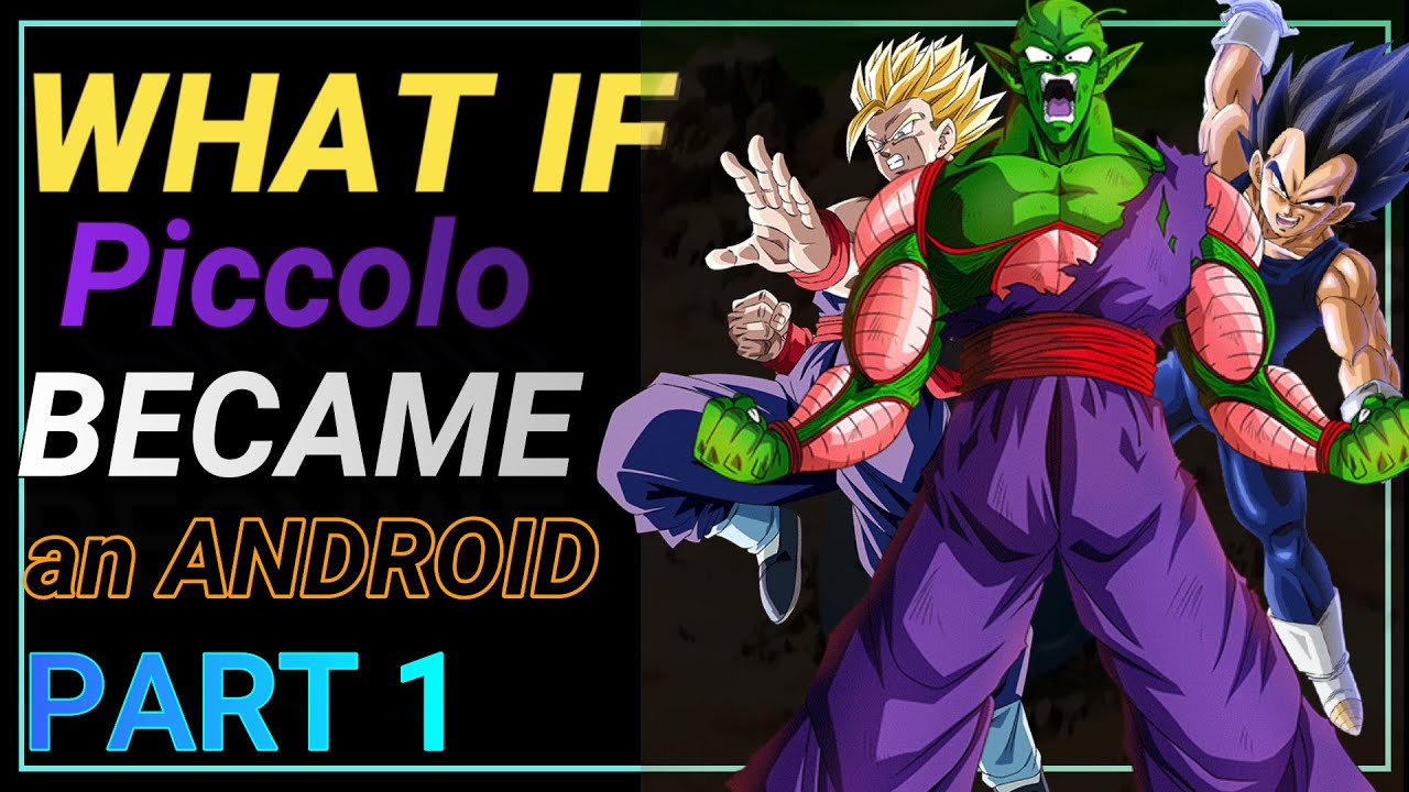 WHAT IF PICCOLO BECAME an ANDROID: PART 1 - YouTube