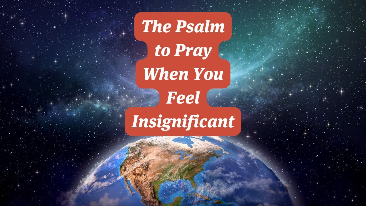 The Psalm to Pray When You Feel Insignificant - YouTube
