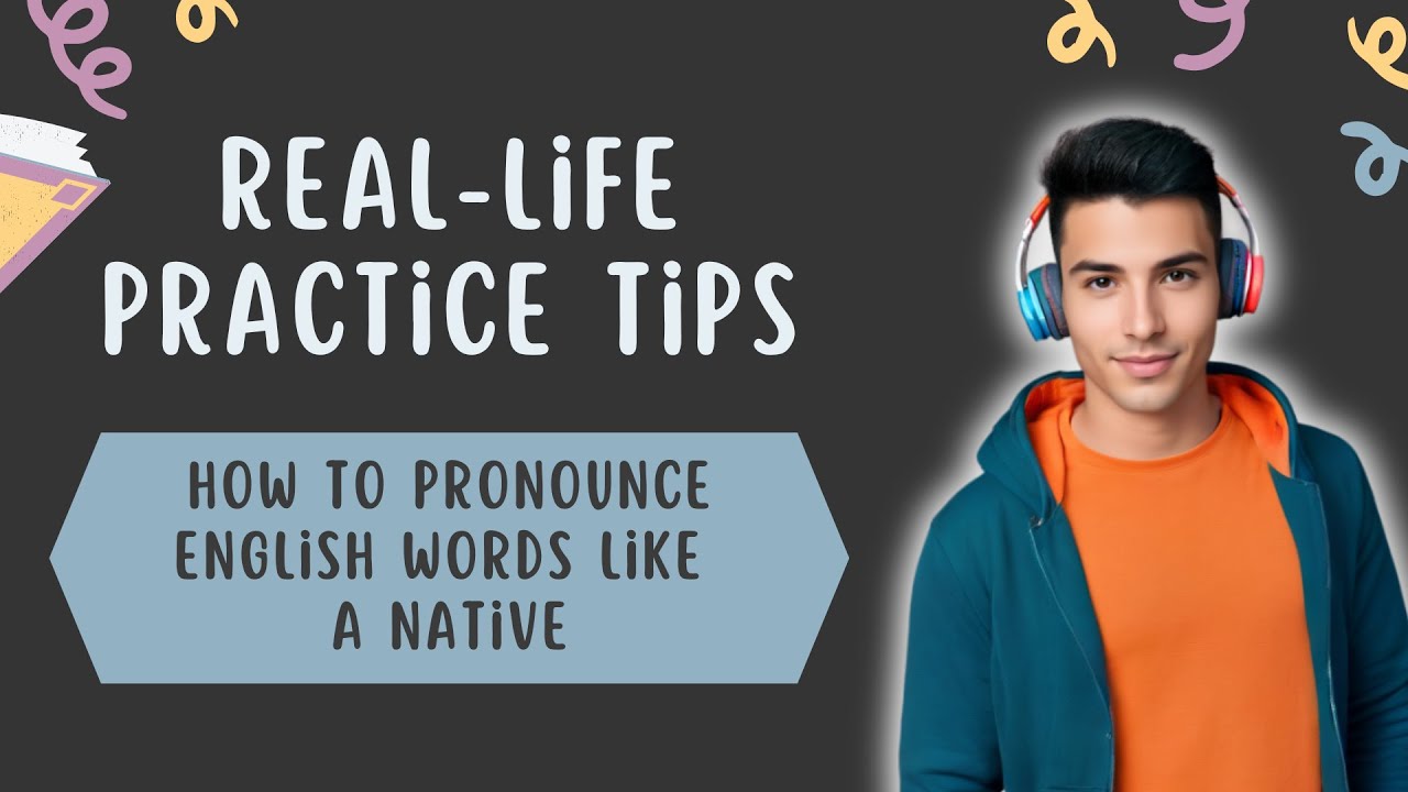 How to Pronounce English Words Like a Native (Real-Life Practice Tips ...