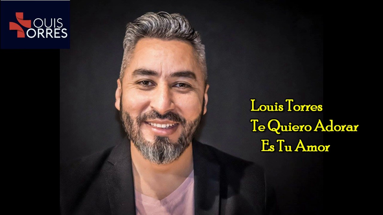 Es Tu Amor Louis Torres (Te Quiero Adorar) - YouTube