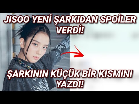 JISOO YENİ ŞARKIDAN SPOİLER VERDİ! ŞARKININ KÜÇÜK BİR KISMINI YAZDI!