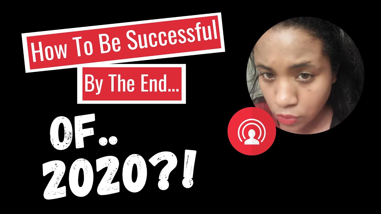 How To Be Successful In 2020?! - YouTube