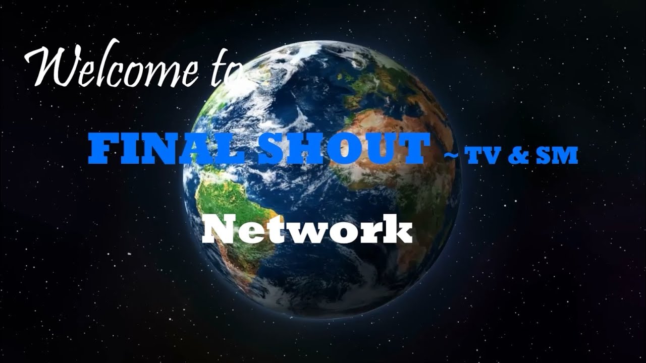 Final Shout TV & SM ~Network - YouTube