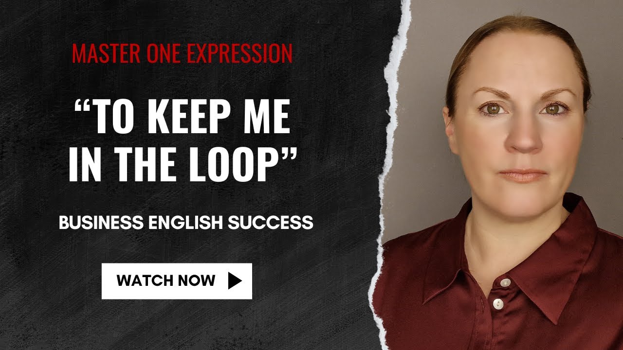 Business English: What 'Keep Me In The Loop' REALLY Means! - YouTube