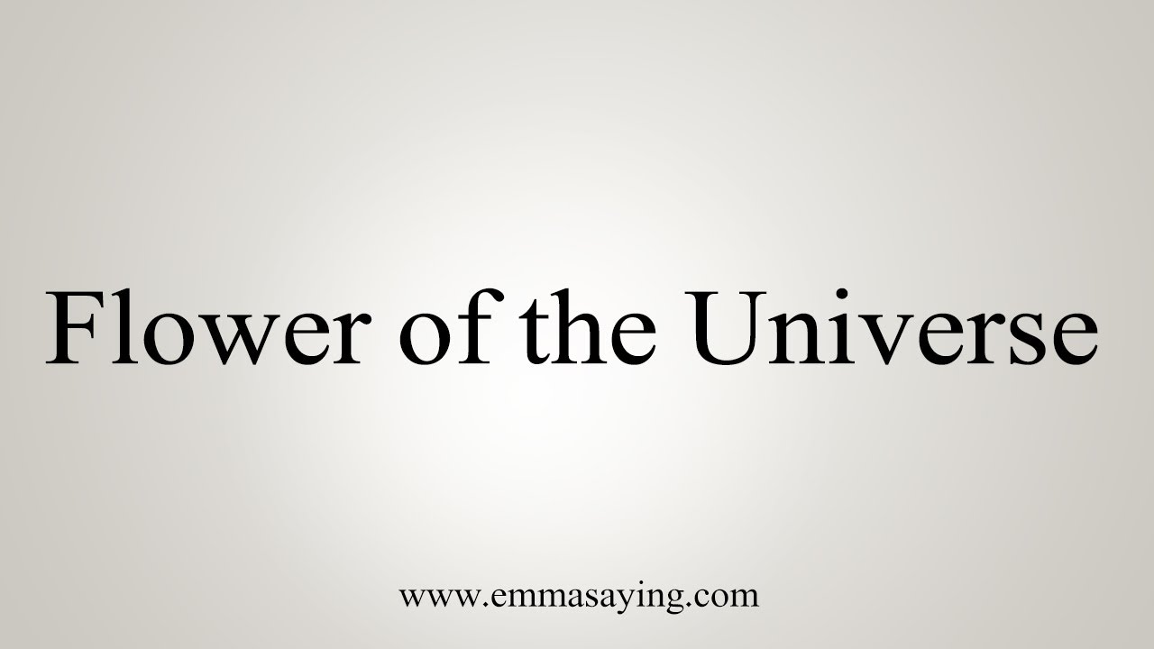 How To Say Flower Of The Universe YouTube how-to-say-flower-of-the-universe-youtube