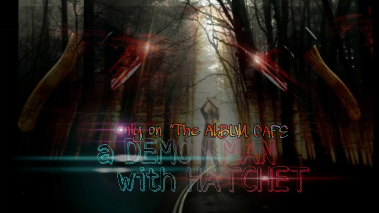 a DEMON MAN with HATCHET || monthly HORROR special || The ALBUM CAFE ...