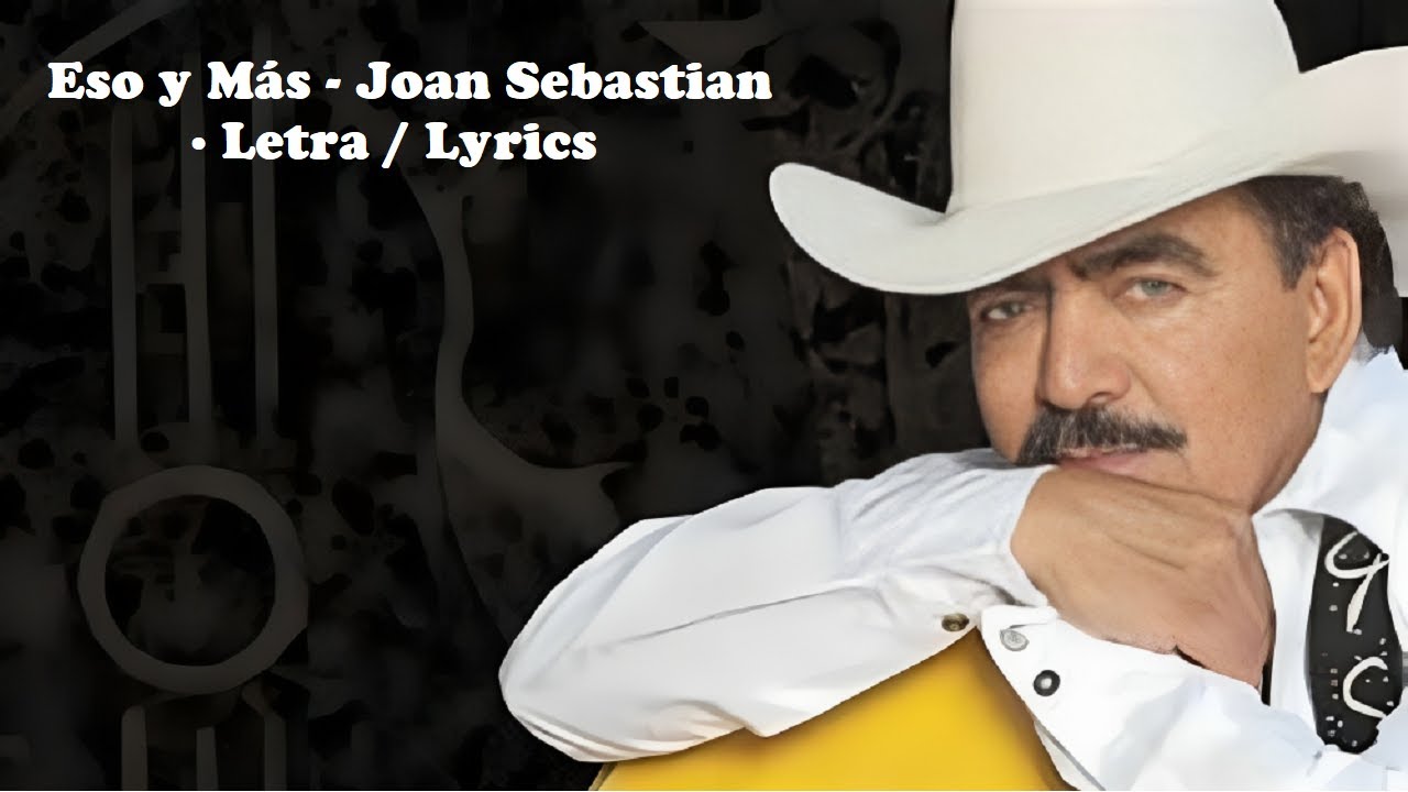Eso y Más - Joan Sebastian • (Letra / Lyrics) • Grandes Hits - YouTube