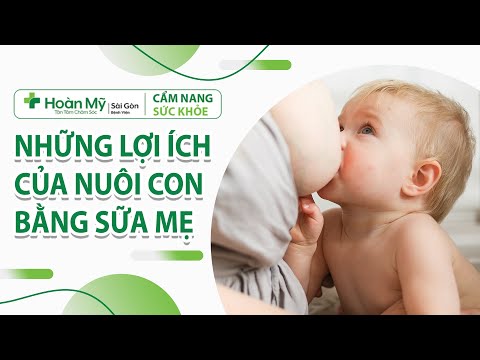 Những lợi ích nuôi con bằng sữa mẹ không thể ngờ! | Khoa Sản phụ