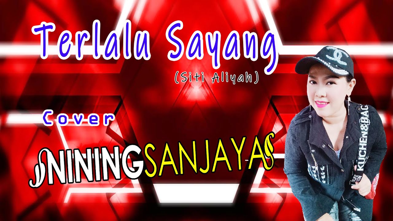 TERLALU SAYANG Cover NINING SANJAYA - YouTube