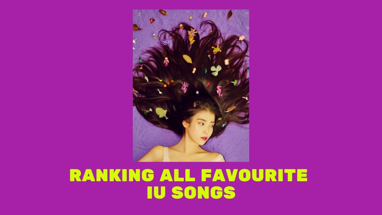 Ranking Every IU Song I Listen To (44 Songs) - YouTube