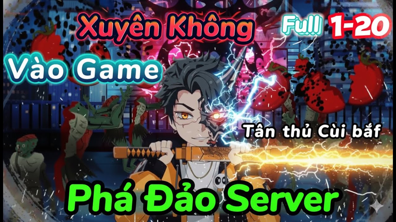 Full 1-20 | Vừa Xuyên Vào Game, Ta Nhập Vai Lính Mới Bắt Đầu Phá Đảo Cả ...