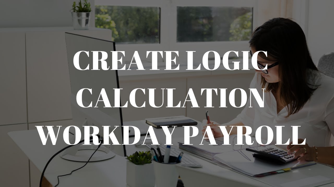 Workday Payroll: Creating and Managing Logic Calculations | workday ...