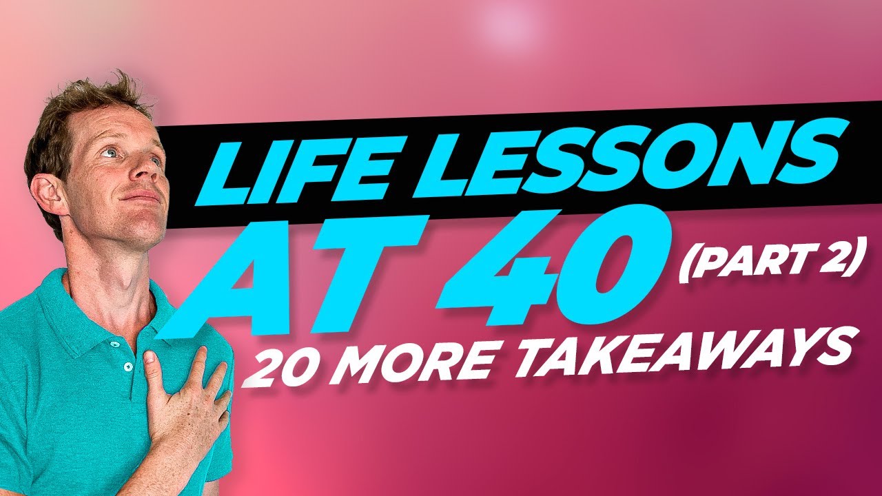 Life Lessons At 40 (Part 2): 20 More Key Takeaways | The Growth Booth ...